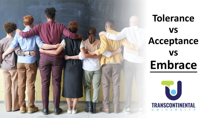 Tolerance vs Acceptance vs Embrace – Transcontinental University